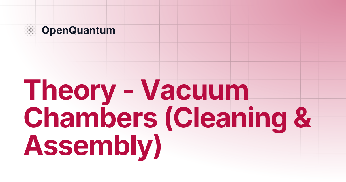 Theory - Vacuum Chambers (Cleaning & Assembly) | OpenQuantum