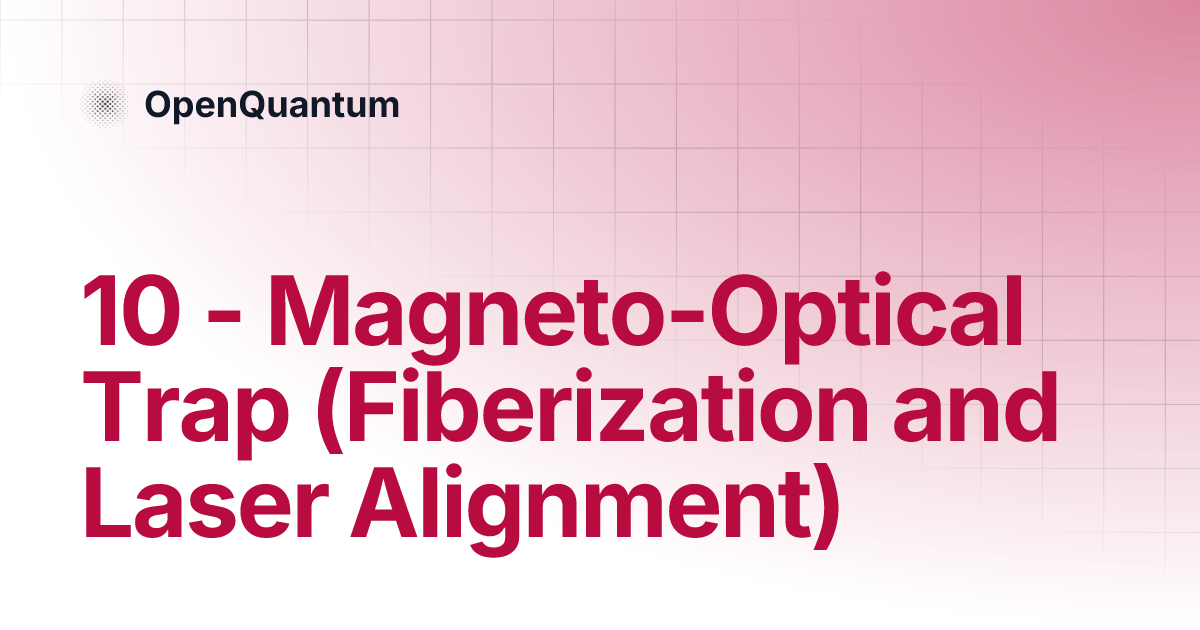 10 - Magneto-Optical Trap (Fiberization and Laser Alignment) | OpenQuantum